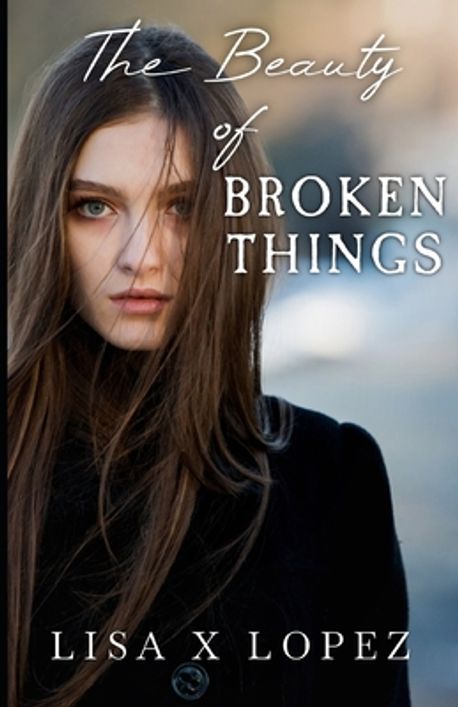 The Beauty of Broken Things | Lopez, Lisa X. - 교보문고