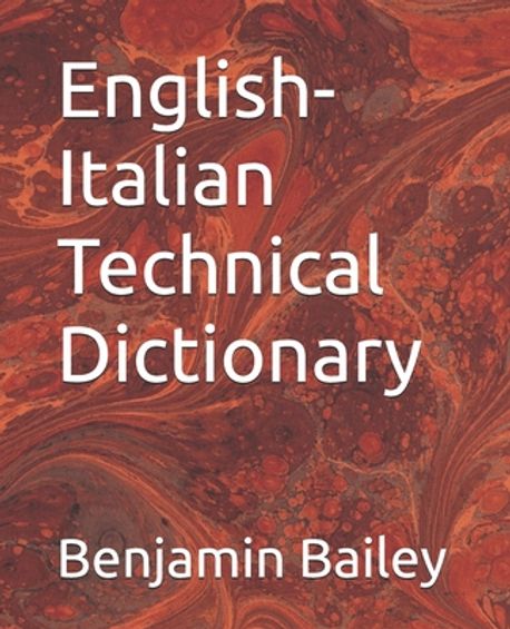 English-Italian Technical Dictionary | Bailey, Benjamin - 교보문고