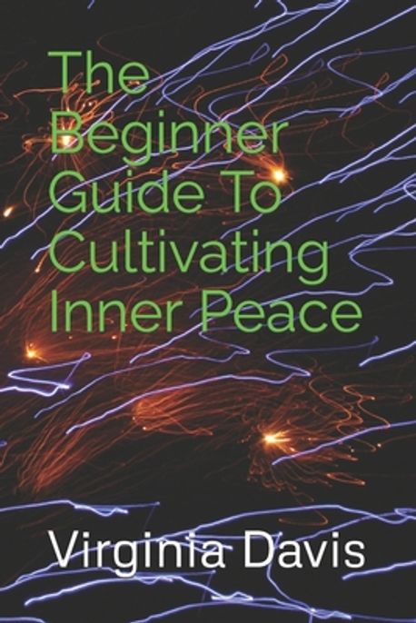 The Beginner Guide To Cultivating Inner Peace | Davis, Virginia - 교보문고