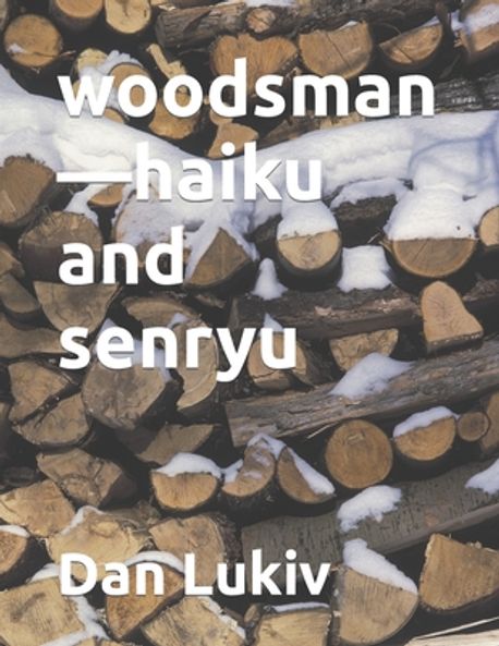 woodsman-haiku and senryu | Lukiv, Dan - 교보문고