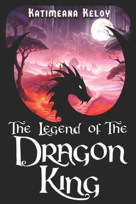 The Legend of The Dragon King | Keloy, Katimeana - 교보문고