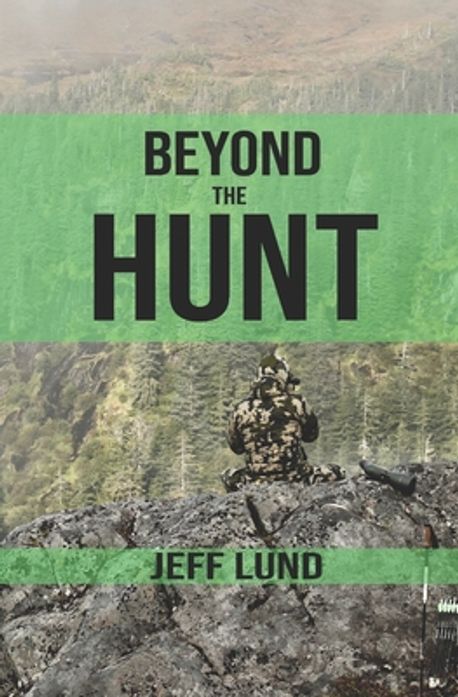 Beyond the Hunt | Lund, Jeff - 교보문고