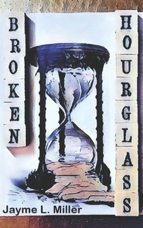 Broken Hourglass | Miller, Jayme L. - 교보문고