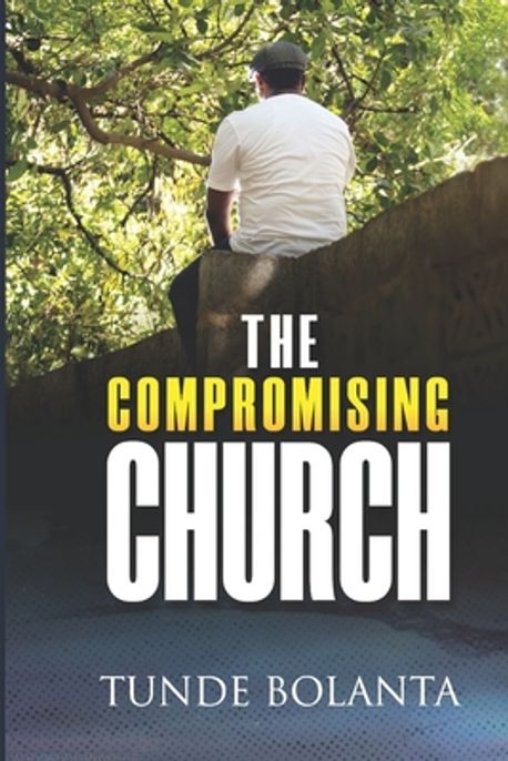 The Compromising Church | Bolanta, Tunde - 교보문고