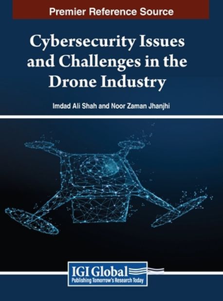 Cybersecurity Issues and Challenges in the Drone Industry | Shah, Imdad Ali - 교보문고
