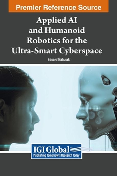 Applied AI and Humanoid Robotics for the Ultra-Smart Cyberspace | Babulak, Eduard - 교보문고