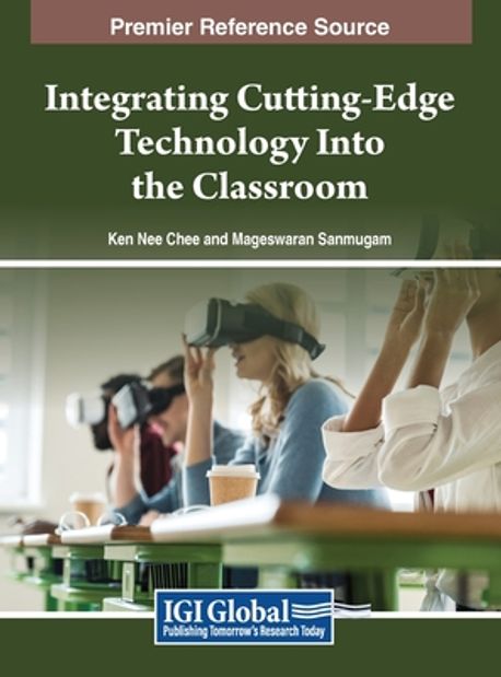 Integrating Cutting-Edge Technology Into the Classroom | Chee, Ken Nee - 교보문고