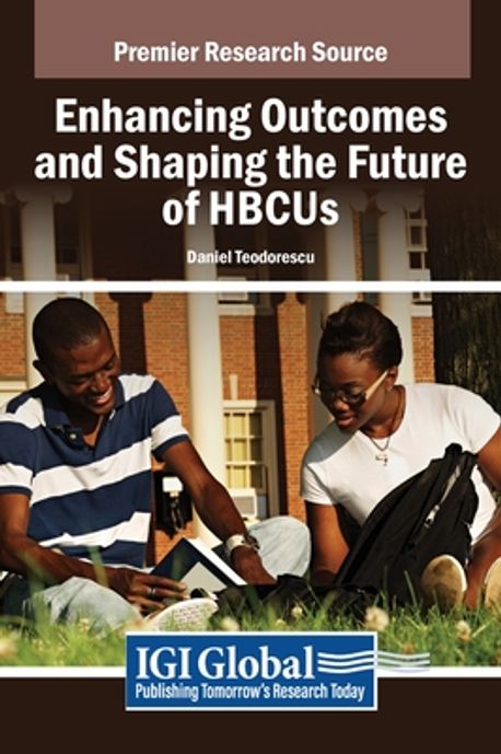 Enhancing Outcomes and Shaping the Future of HBCUs | Teodorescu, Daniel - 교보문고