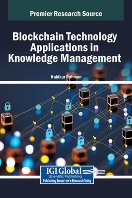 Blockchain Technology Applications in Knowledge Management | Rahman, Hakikur - 교보문고