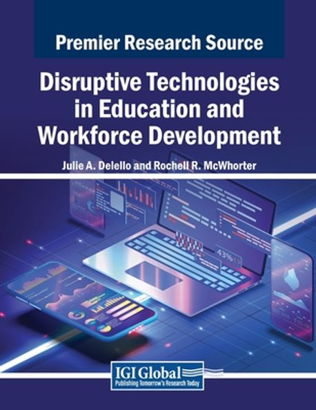 Disruptive Technologies in Education and Workforce Development | Delello, Julie A. - 교보문고