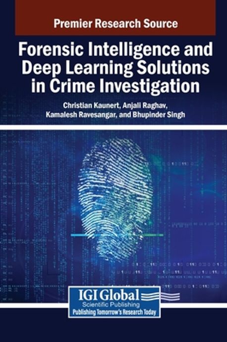 Forensic Intelligence and Deep Learning Solutions in Crime Investigation | Kaunert, Christian - 교보문고