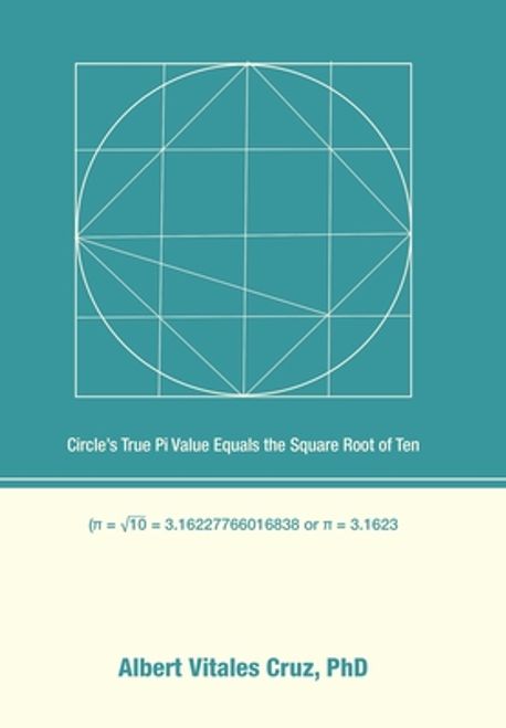 Circle's True Pi Value Equals the Square Root of Ten | Cruz, Albert ...