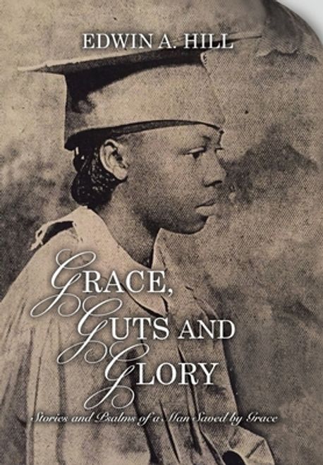 Grace, Guts and Glory | Hill, Edwin A. - 교보문고