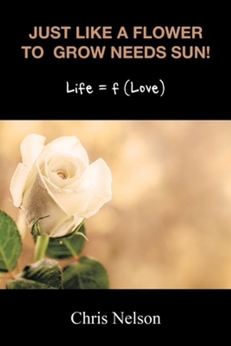 Just like a Flower to Grow Needs Sun! | Nelson, Chris - 교보문고