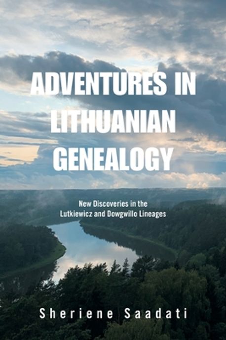 Adventures in Lithuanian Genealogy | Saadati, Sheriene - 교보문고