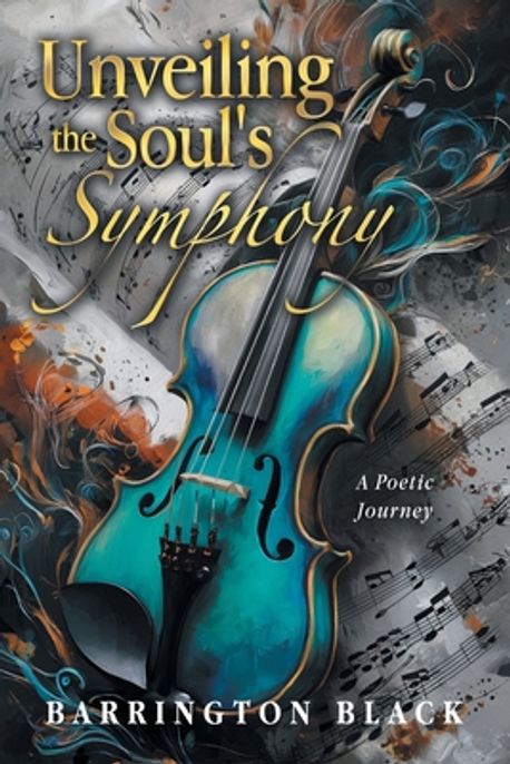 Unveiling the Soul's Symphony | Black, Barrington - 교보문고