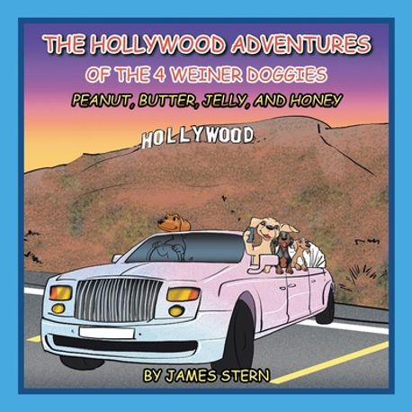 The Hollywood Adventures of the 4 Weiner Doggies | Stern, James - 교보문고