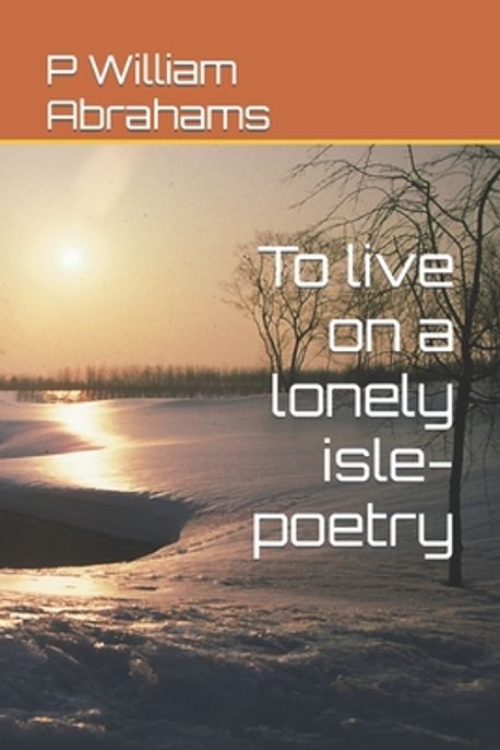 To live on a lonely isle-poetry | Abrahams, P. William - 교보문고
