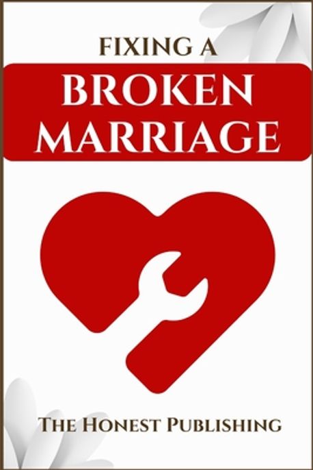 Fixing a Broken Marriage | Publishing, The Honest - 교보문고