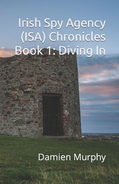 Irish Spy Agency (ISA) Chronicles Book 1 | Murphy, Mary - 교보문고