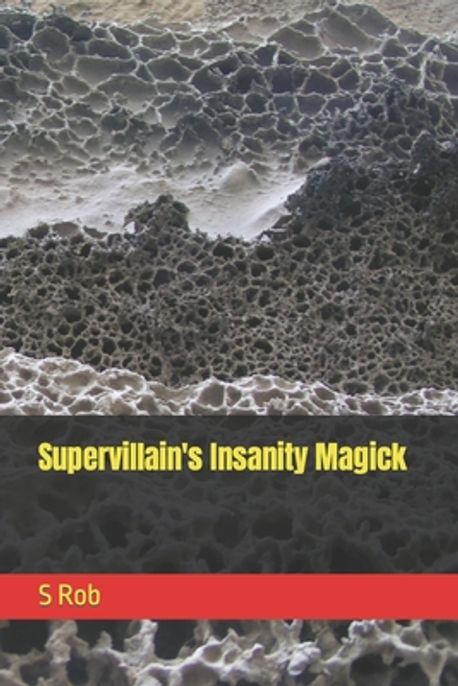 Supervillain's Insanity Magick | Rob, S. - 교보문고