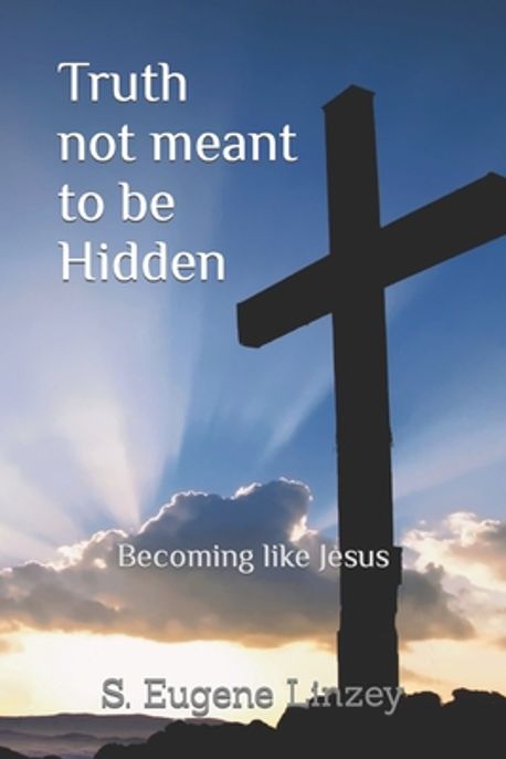 Truth not meant to be Hidden | Linzey, S. Eugene - 교보문고