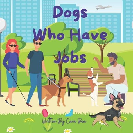 Dogs Who Have Jobs | Bea, Cara - 교보문고