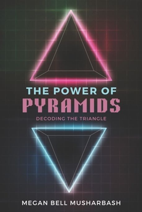 The Power of Pyramids | Bell Musharbash, Megan - 교보문고