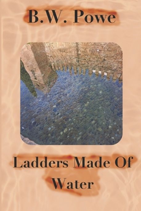 Ladders Made of Water | Powe, B. W. - 교보문고