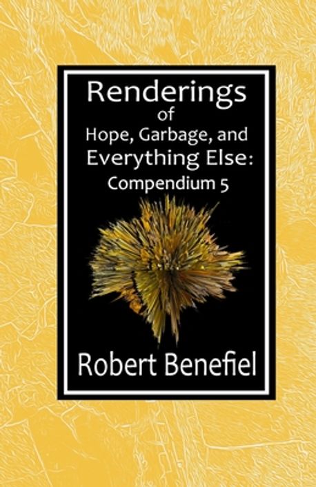Renderings of Hope, Garbage, and Everything Else | Benefiel, Robert - 교보문고