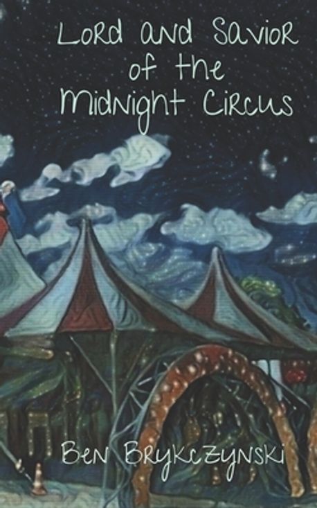 Lord and Savior of the Midnight Circus | Brykczynski, Ben - 교보문고