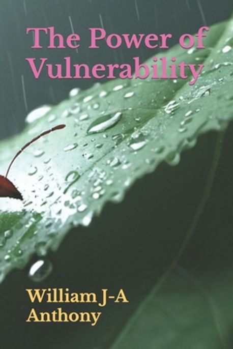 The Power of Vulnerability | Anthony, William J-A - 교보문고