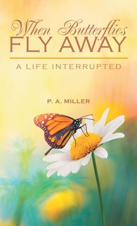 When Butterflies Fly Away | Miller, P. a. - 교보문고