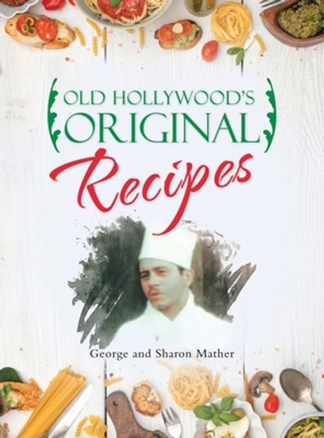 Old Hollywood's Original Recipes | Mather, George - 교보문고