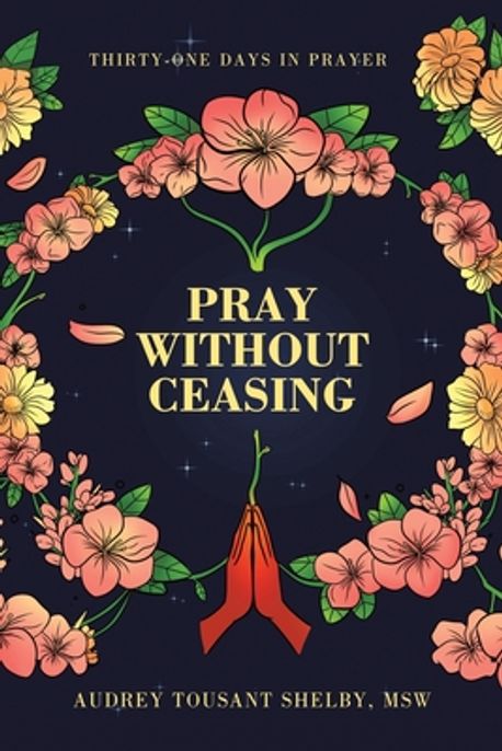 Pray Without Ceasing | Shelby Msw, Audrey Tousant - 교보문고