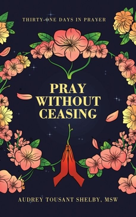 Pray Without Ceasing | Shelby Msw, Audrey Tousant - 교보문고