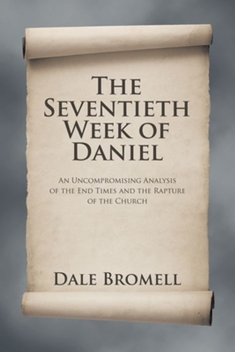 The Seventieth Week of Daniel | Bromell, Dale - 교보문고