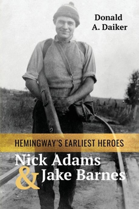 Hemingway's Earliest Heroes Nick Adams and Jake Barnes | Daiker - 교보문고