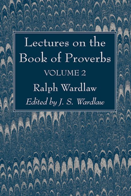 Lectures on the Book of Proverbs, Volume II | Wardlaw, Ralph - 교보문고
