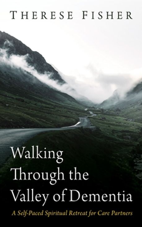 Walking Through the Valley of Dementia | Fisher, Therese - 교보문고