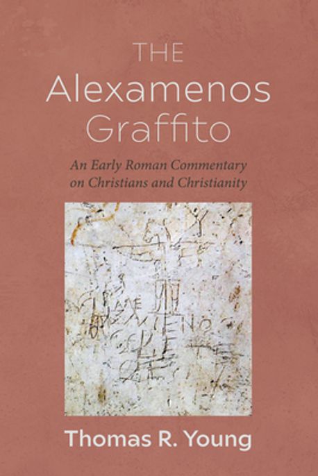 The Alexamenos Graffito | Young, Thomas R. - 교보문고