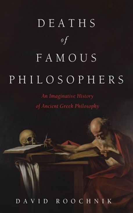 Deaths of Famous Philosophers | Roochnik, David - 교보문고