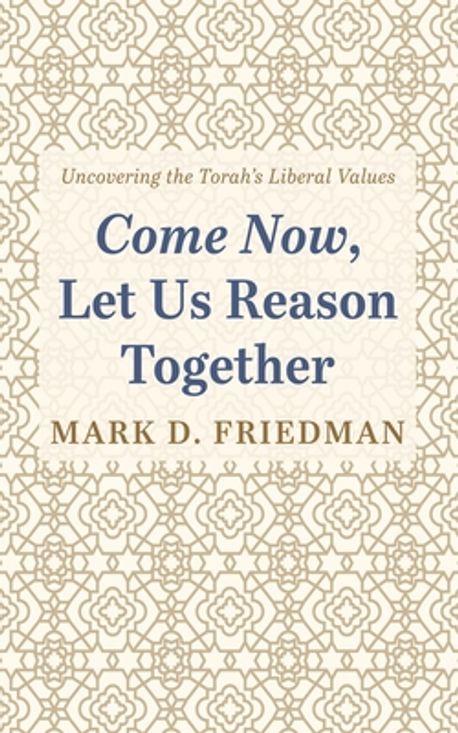 Come Now, Let Us Reason Together | Friedman, Mark D. - 교보문고