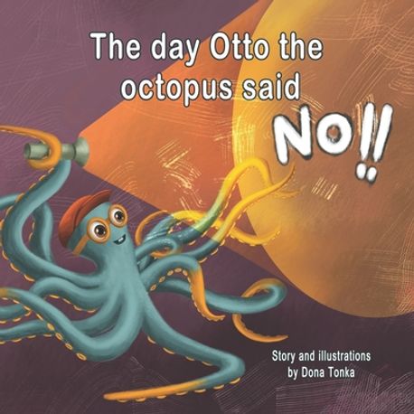 The day Otto the octopus said NO!! | Tonka, Dona - 교보문고
