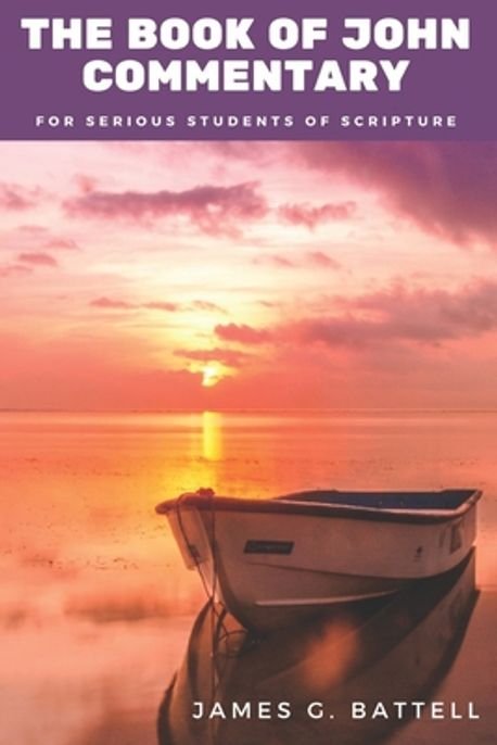 The Book of John Commentary | Battell, James G. - 교보문고