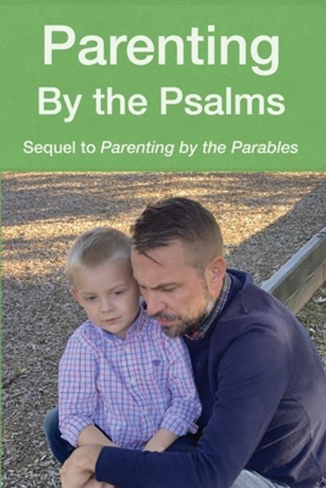 Parenting by the Psalms | Johnson, Aubrey - 교보문고