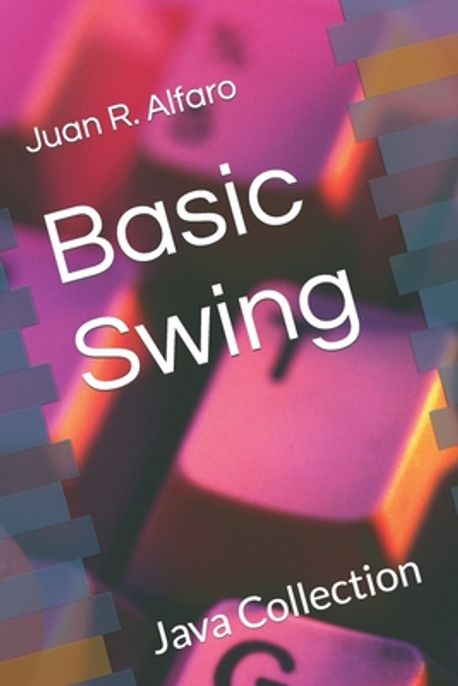 Basic Swing | Alfaro Garcia, Juan R. - 교보문고