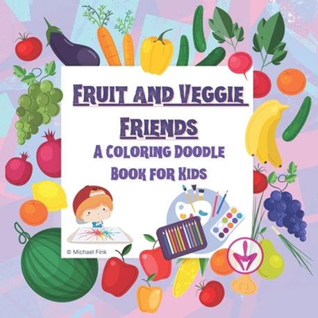 Fruit and Veggie Friends | Fink, Michael - 교보문고