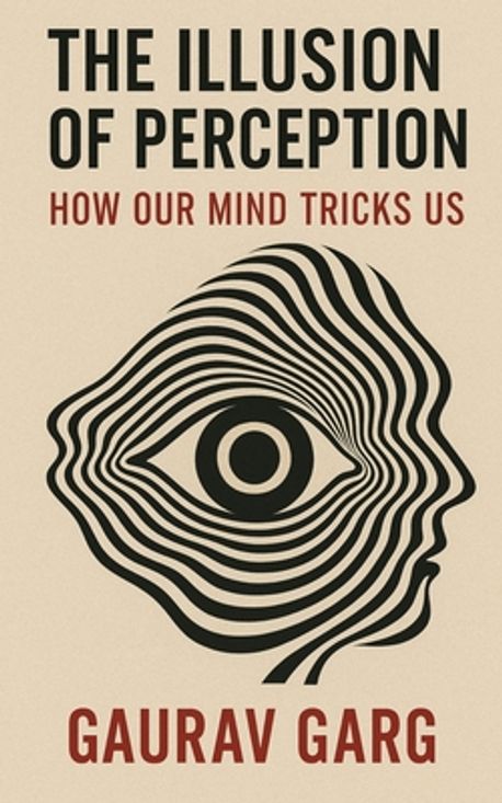 The Illusion of Perception | Garg, Gaurav - 교보문고