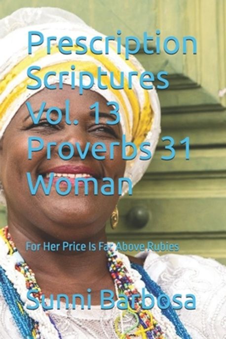 Prescription Scriptures Vol. 13 Proverbs 31 Woman | Barbosa, Sunni - 교보문고